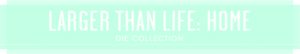 Larger Than Life: Home + Larger Than Life: Home Sentiments + Into the ...