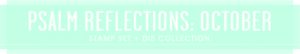 Psalm Reflections: October + Season’s Greetings + Winter Magic